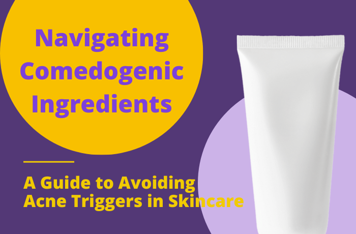The Hidden Dangers of Comedogenic Ingredients in Your Skincare Routine